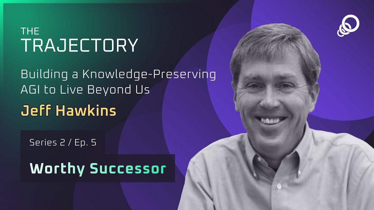Jeff Hawkins - Building a Knowledge-Preserving AGI to Live Beyond Us ...